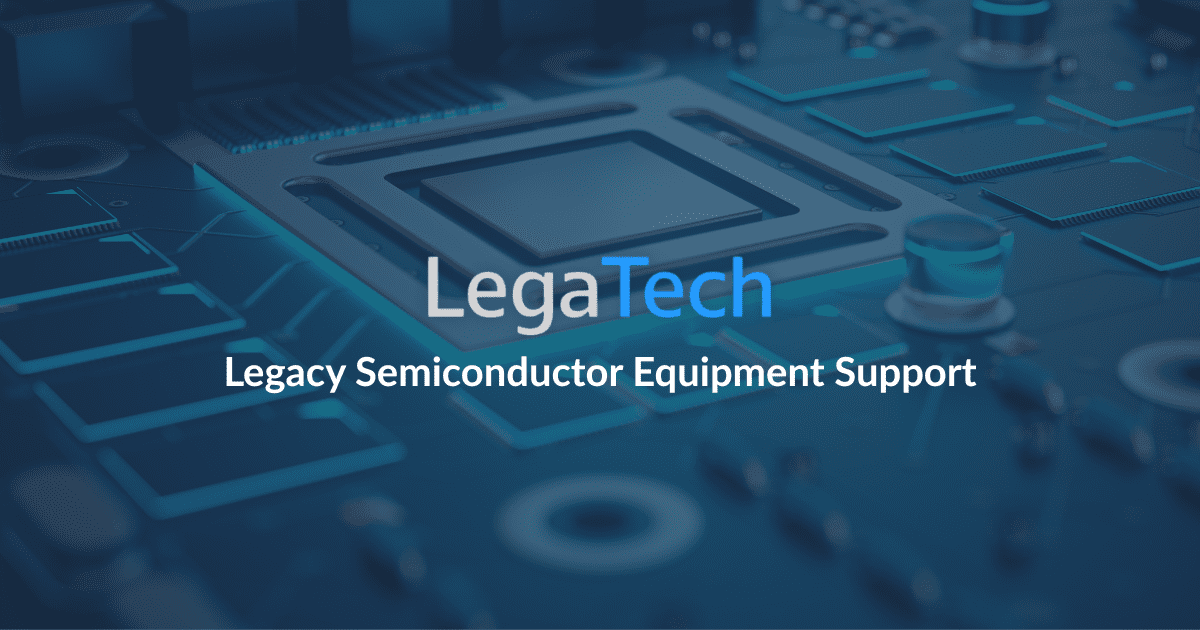 LegaTech | Legacy Semiconductor Equipment Support